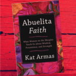 SPOTLIGHT ON CLIENT BOOKS – Abuelita Faith by Kat Armas - Rachelle Gardner